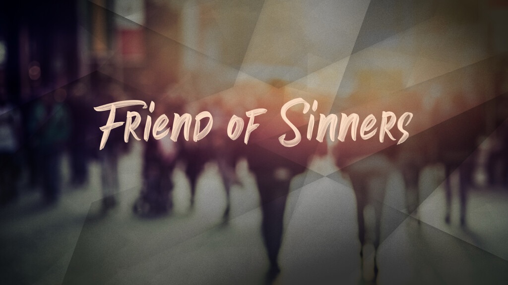 Show Us the Father — Friend of Sinners | Your Love